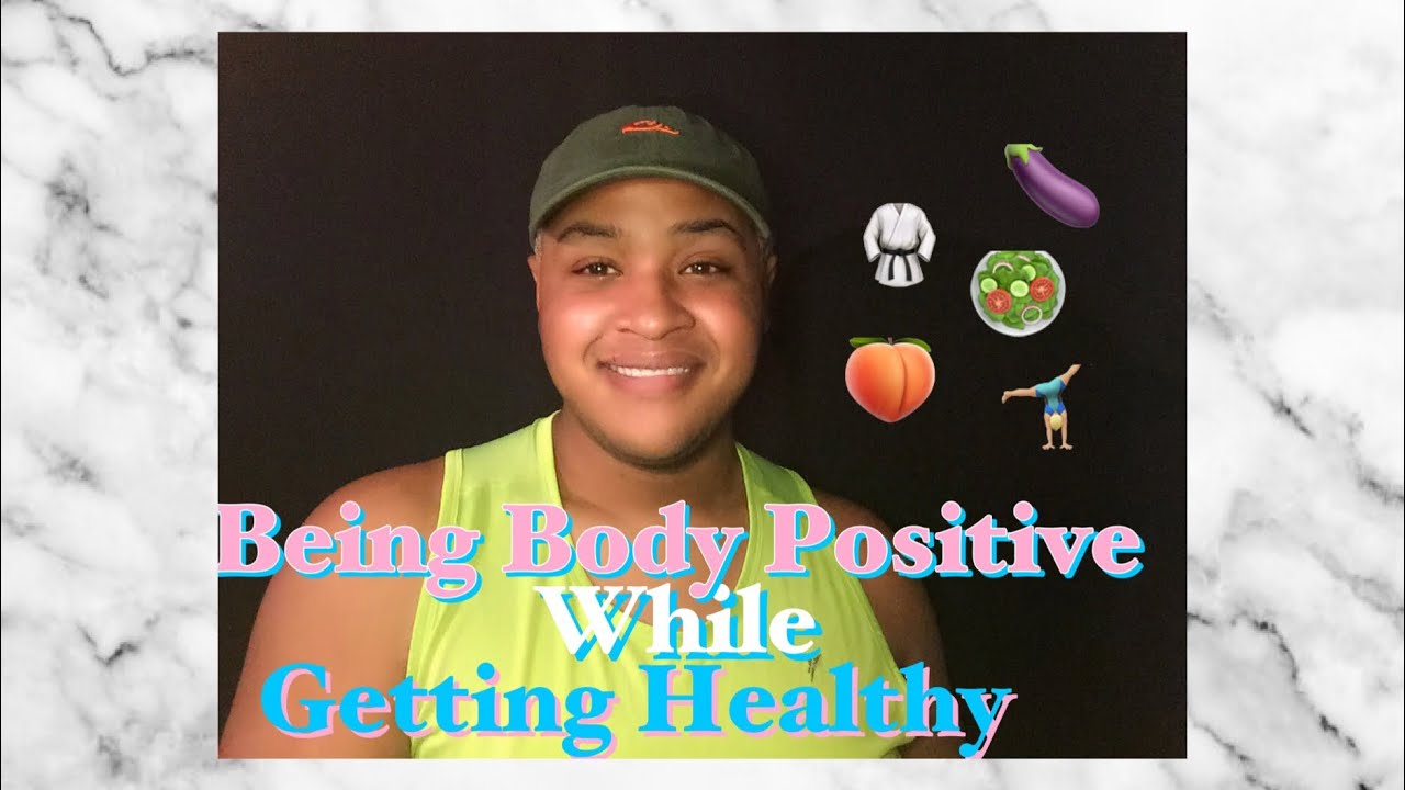 Being Body Positive While Getting Healthy. - YouTube