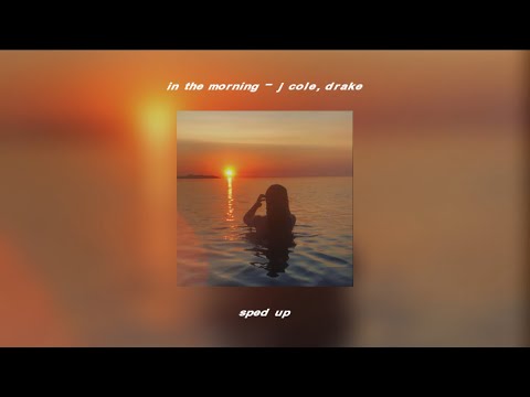 in the morning - j. cole, drake (sped up) - YouTube