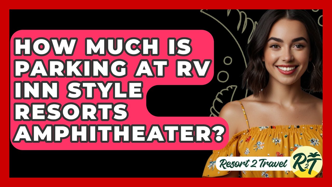 How Much Is Parking At RV Inn Style Resorts Amphitheater? - Resort 2 ...
