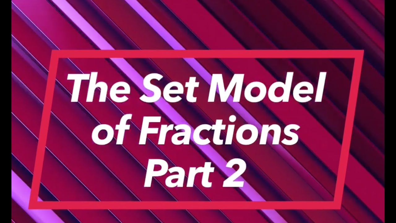 The Set Model of Fractions Part 2 - YouTube