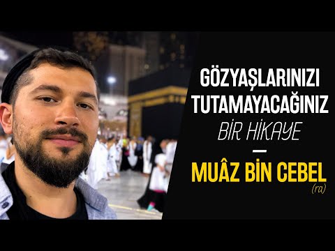Gözyaşlarınızı Tutamayacağınız Bir Hikaye- Muâz bin Cebel (ra)