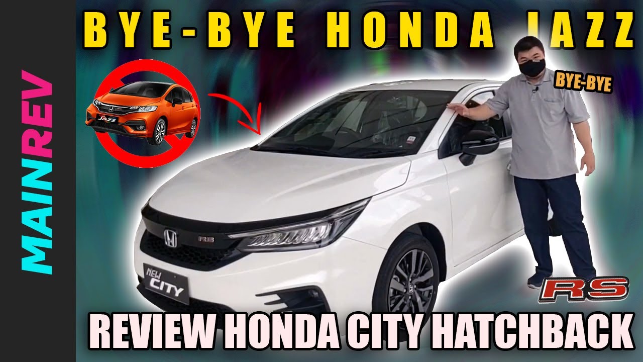 BYE HONDA JAZZ - REVIEW HONDA CITY HATCHBACK RS 2021 - YouTube