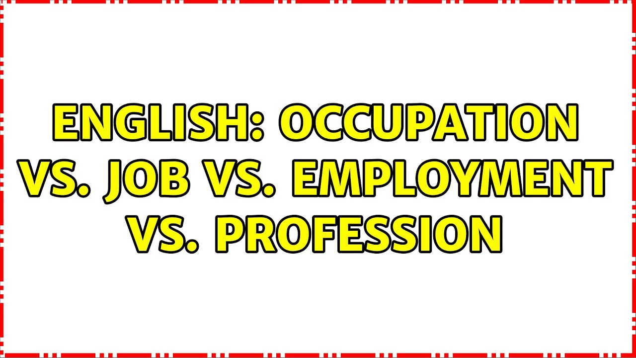 English: Occupation vs. Job vs. Employment vs. Profession (5 Solutions ...