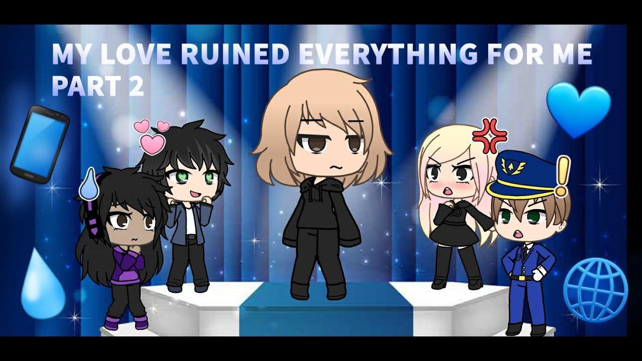 My Love Ruined Everything For Me (Part 2) | GLMM - YouTube