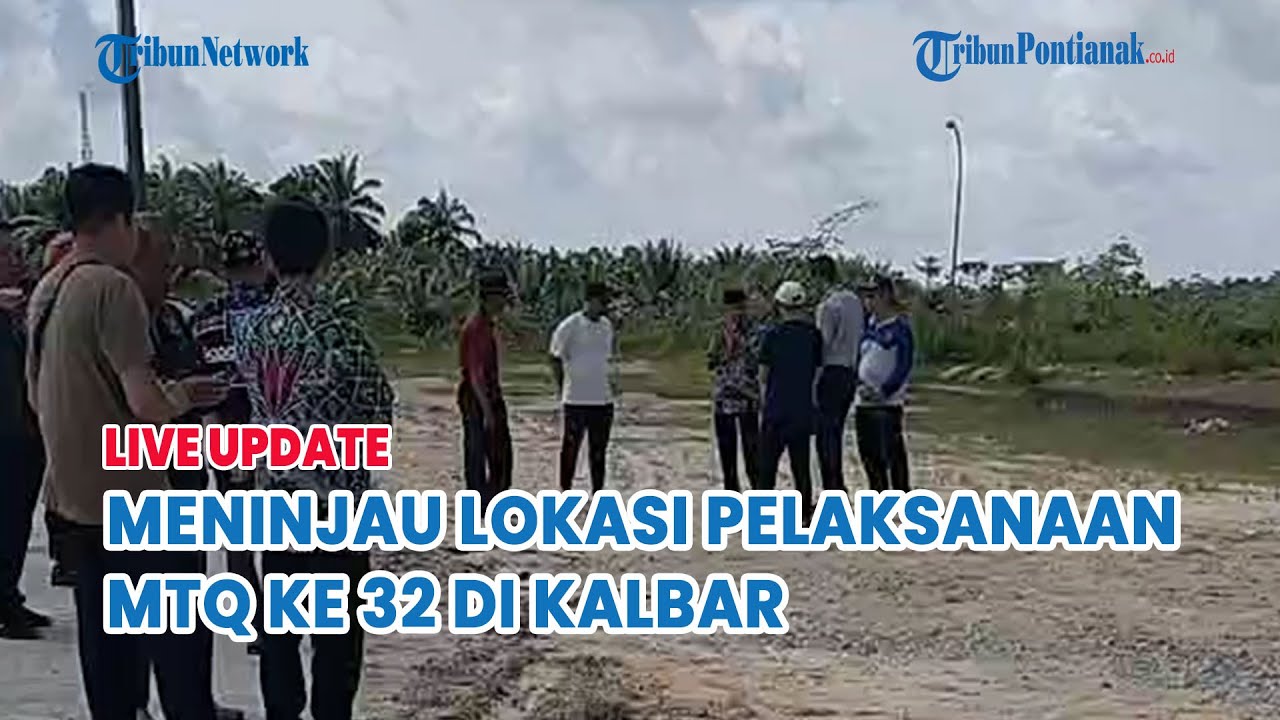 🔵LPTQ Kalbar meninjau lokasi pelaksanaan MTQ ke 32 Tingkat Provinsi ...