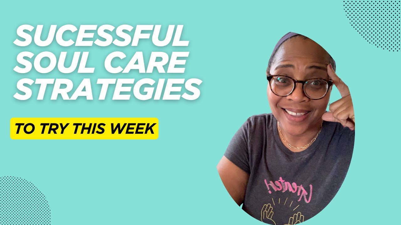 Successful Soul Care Strategies To Try This Week - YouTube