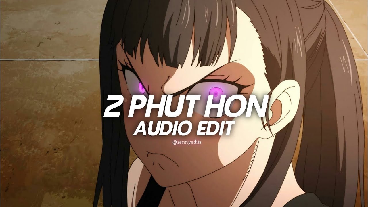 2 PHUT HON - [EDIT AUDIO] - YouTube