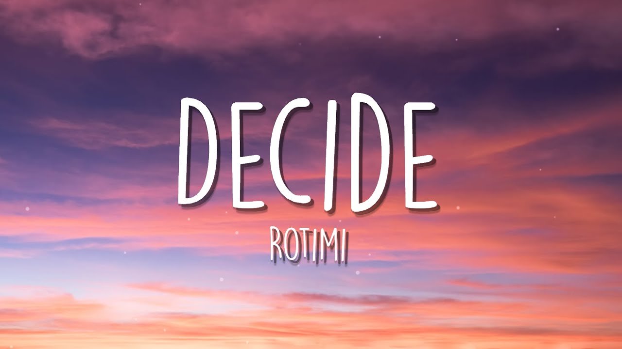 Rotimi - Decide (Lyrics) - YouTube