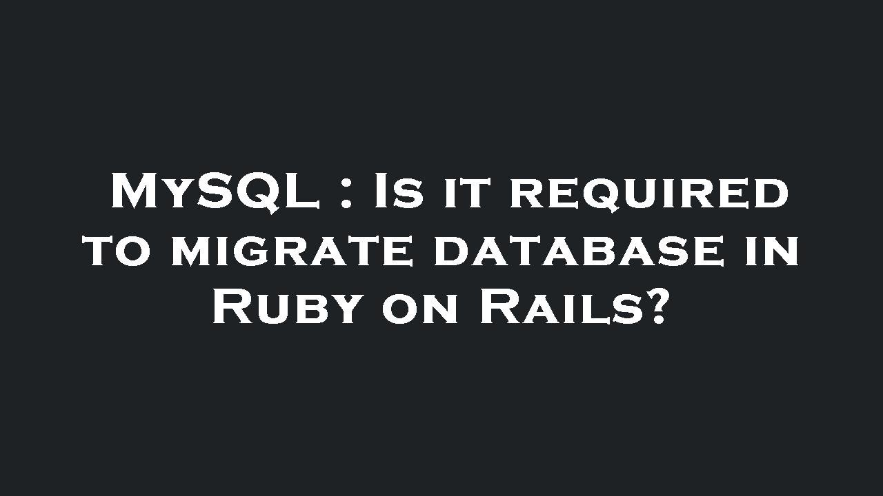 Mysql Is It Required To Migrate Database In Ruby On Rails Youtube 7530