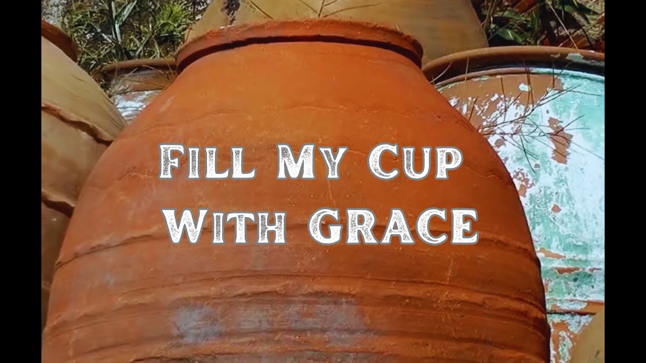 Fill My Cup With Grace - Six Stone Jars series - YouTube
