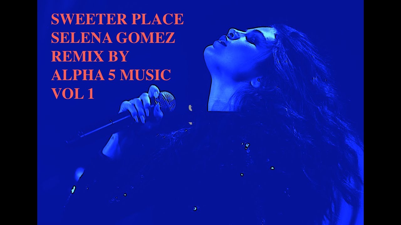 Sweeter Place Selena Gomez Remix by Alpha 5 Music - YouTube Music