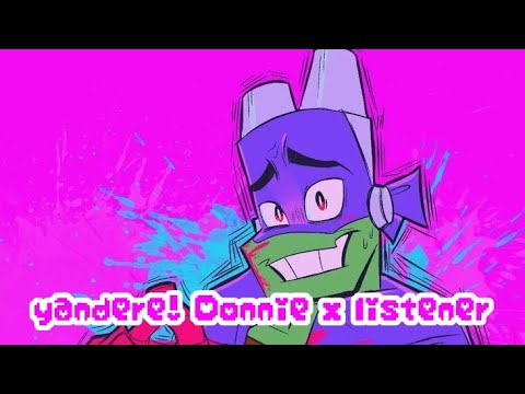 yandere!donnie x lisener||13+||language||mention of killing||obsessed ...