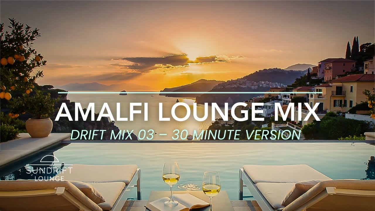 Sunset Lounge Mix · Amalfi Drift Coast 03 · 33 Minutes from Full ...
