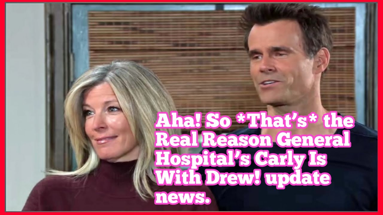 Aha! So *That’s* the Real Reason General Hospital’s Carly Is With Drew ...
