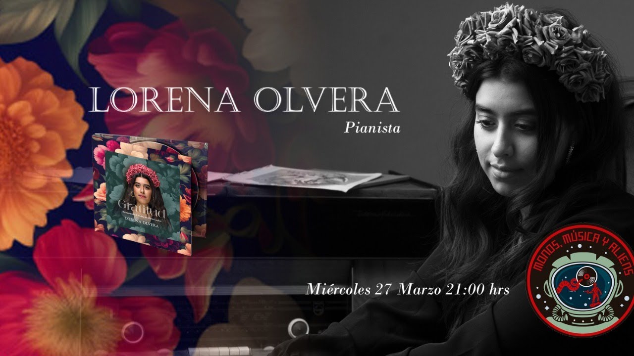 Monos, música y aliens presenta Lorena Olvera -Pianista- - YouTube