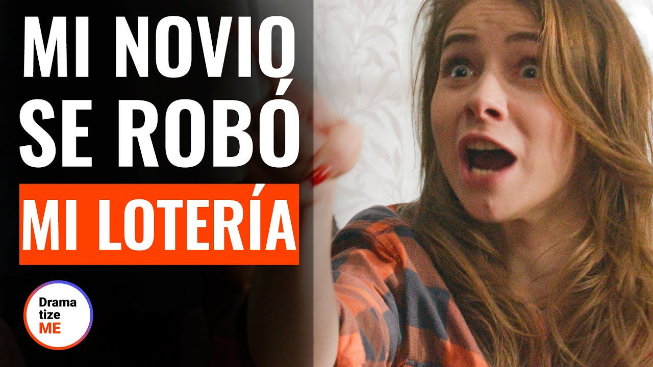 Mi Novio Me Robó Mi Premio De Lotería Dramatizemeespanol Youtube 8357
