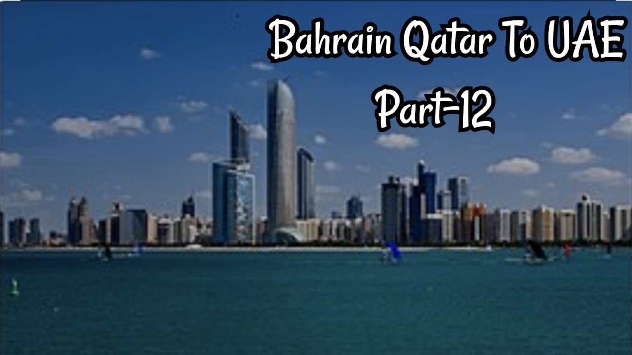 Bahrain Qatar to UAE [Part - 12] - YouTube
