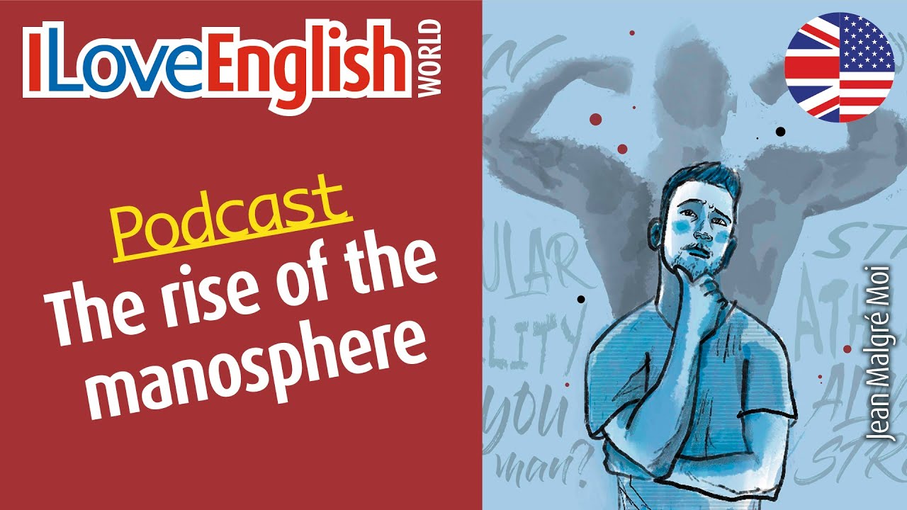 The rise of the manosphere – ENGLISH PODCAST – I Love English World N ...