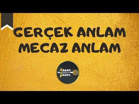 GERÇEK ANLAM MECAZ ANLAM - (Hasan GÜLER)