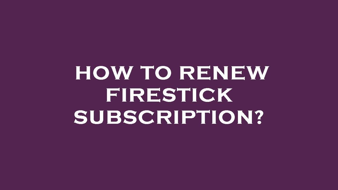How to renew firestick subscription? - YouTube