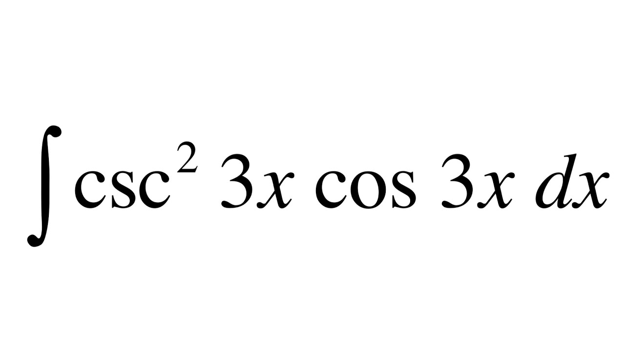 Integrales Indefinidas Integral csc^2 3x cos3x dx - YouTube