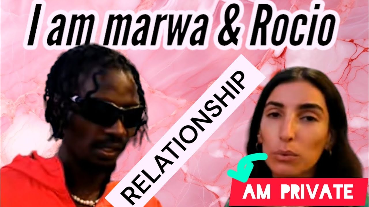 i am marwa and rocio relationship/ don't put everything out there fans ...