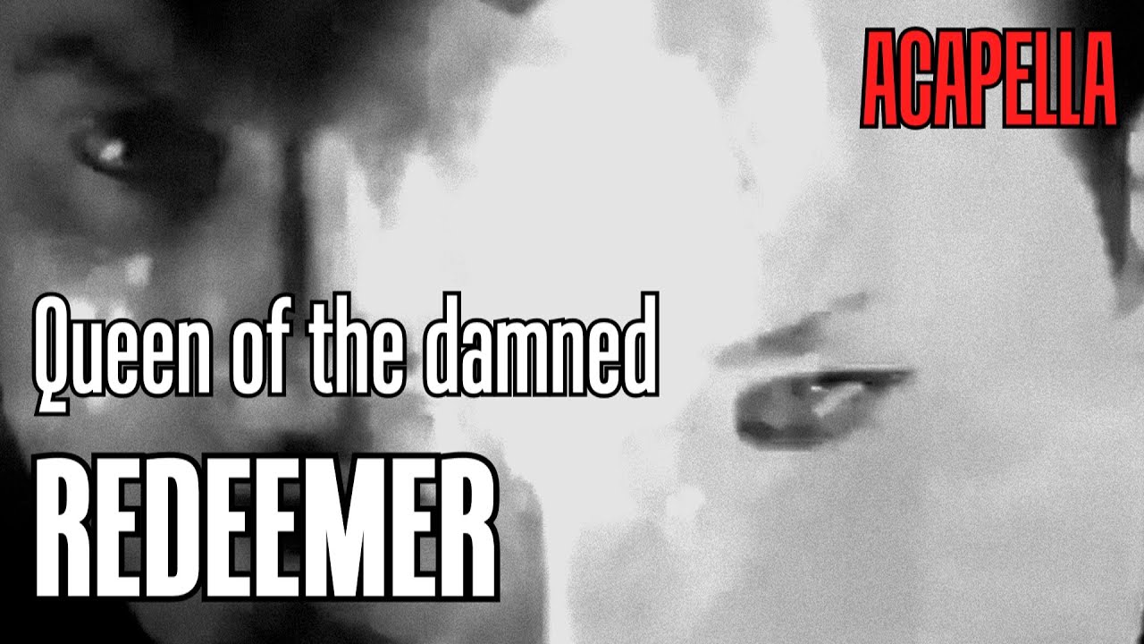 Queen of the Damned - Redeemer (Acapella) - YouTube