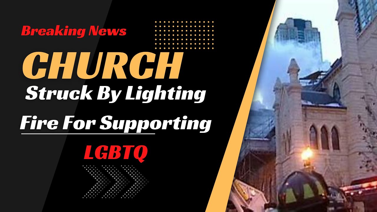 Church Struck By Lighting Fire Over Celebrating Pride Gayes (LGBTQ ...