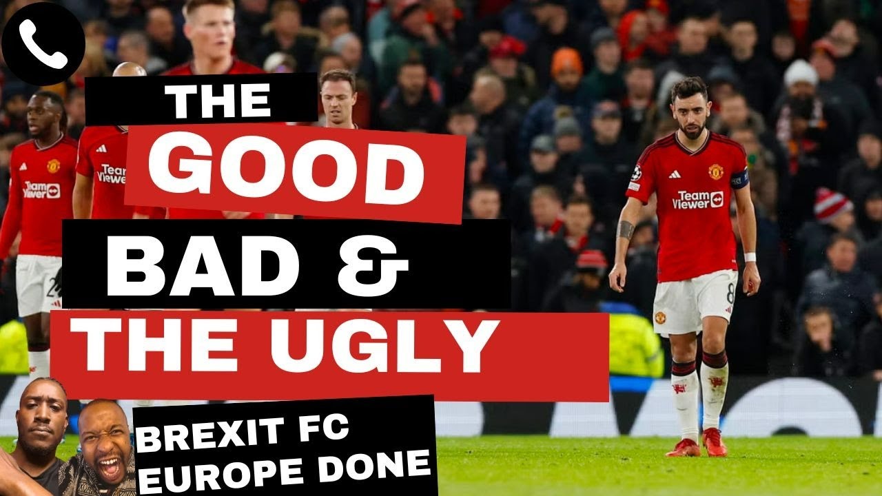 THE GOOD, THE BAD, THE UGLY - BREXIT FC, EUROPE DONE!!! - YouTube
