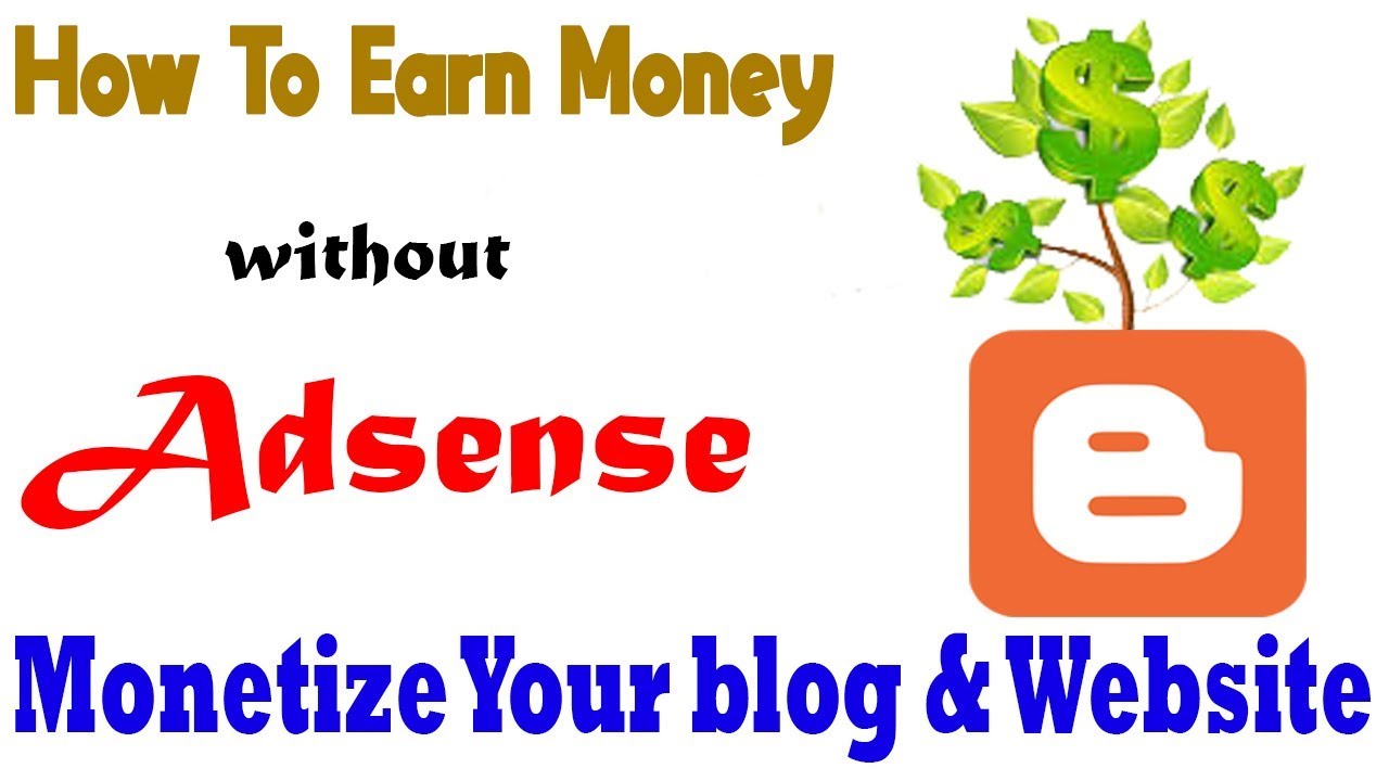 How To Monetize Blog Without Adsense And Start Earning 2018 Youtube