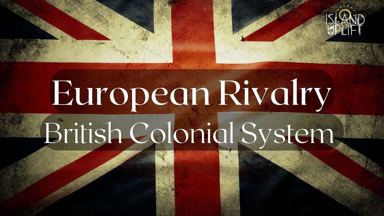 Ep.16 European Rivalry: British Colonial System - CSEC Caribbean ...