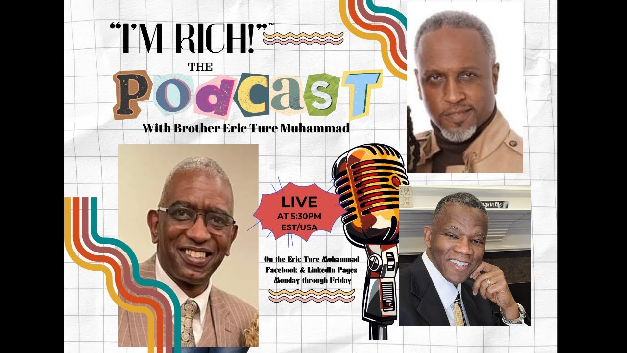 "I'm Rich!": The Podcast with Brother Eric Ture Muhammad - YouTube