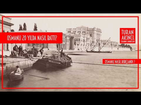 Turan Akıncı | Osmanlı 20 Yılda Nasıl Battı?