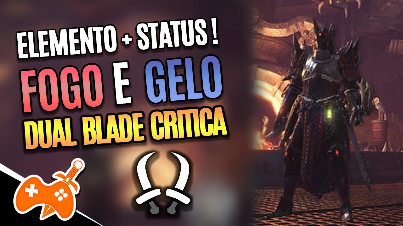 Monster Hunter World | BUILD Dual Blades Fogo e Gelo - ALTO DANO ...