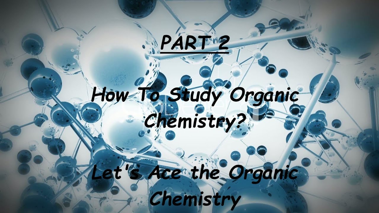 How to Study Organic Chemistry and Master them? Part 2 - YouTube