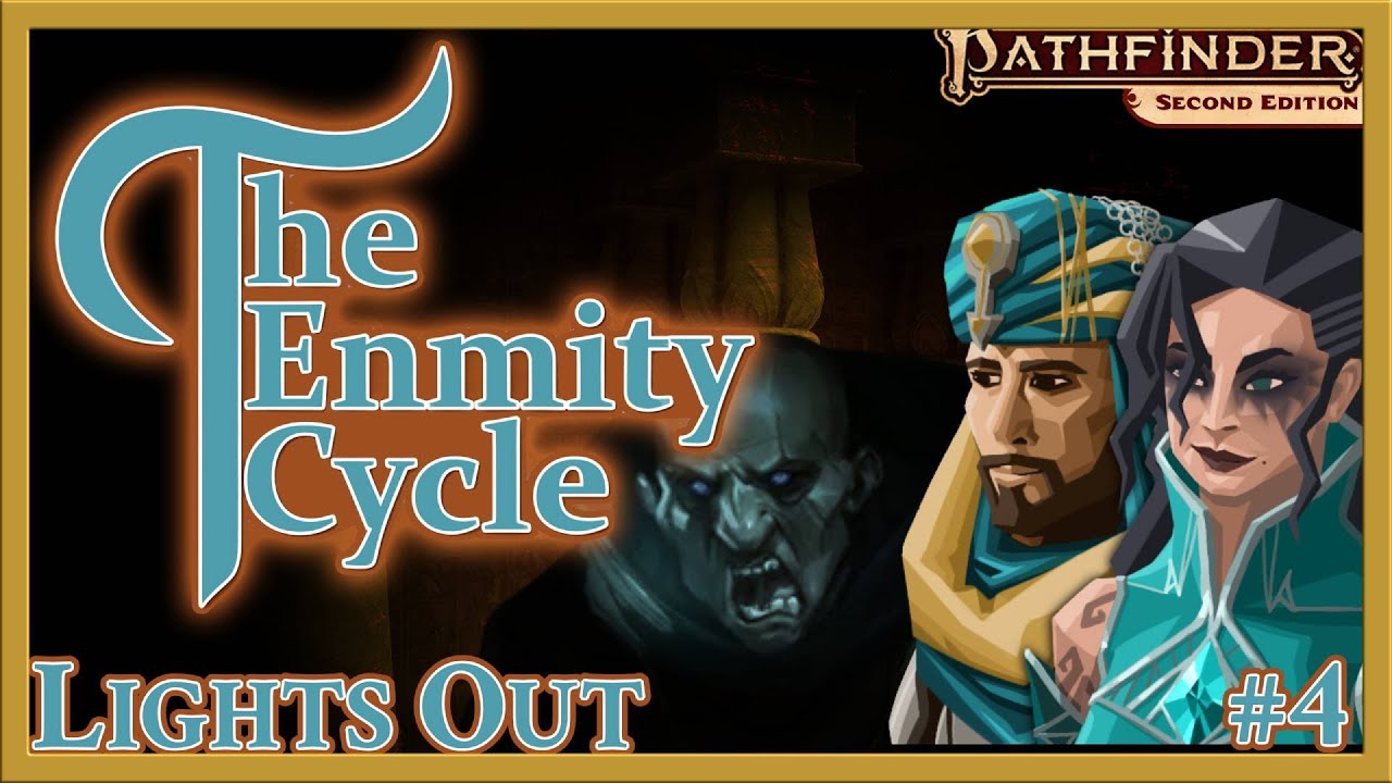 Lights Out - The Enmity Cycle w/ GM @brokeandnerdy - Pathfinder 2e ...