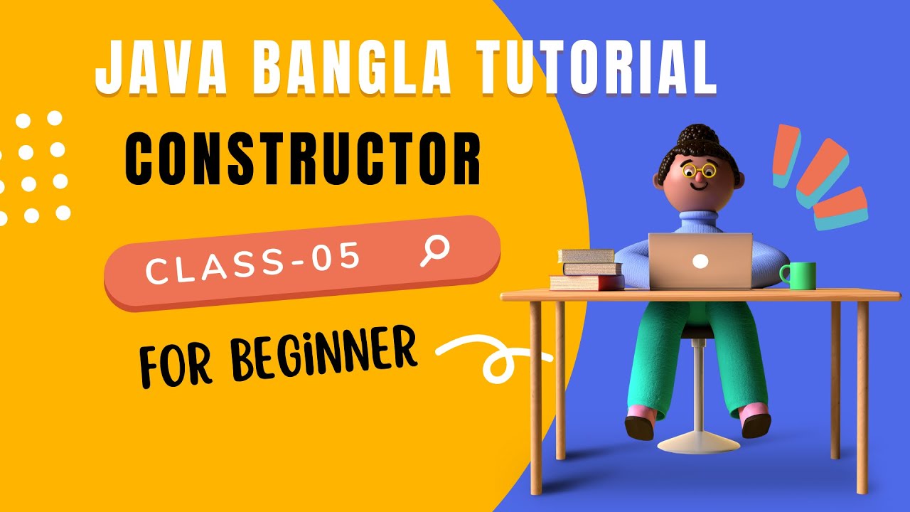 Java Bangla Tutorial Constructor Class Lecture 05 - YouTube