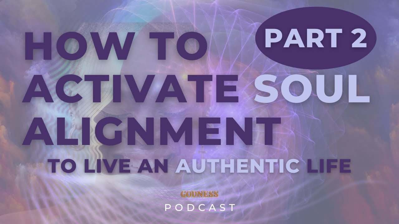 How to Activate Soul Alignment to Live an Authentic Life - PART 2 - EP: 9 - YouTube