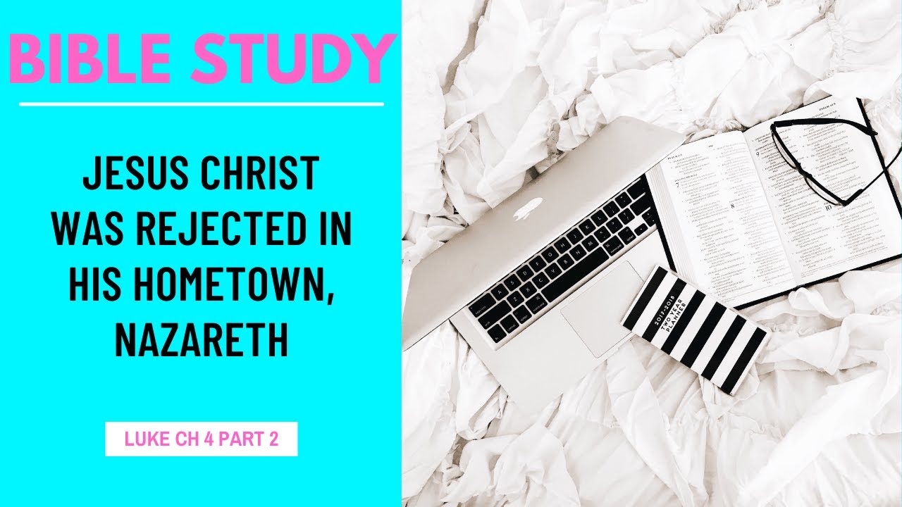 Jesus Christ Was Rejected in His Hometown, Nazareth. Bible Study. Luke ...