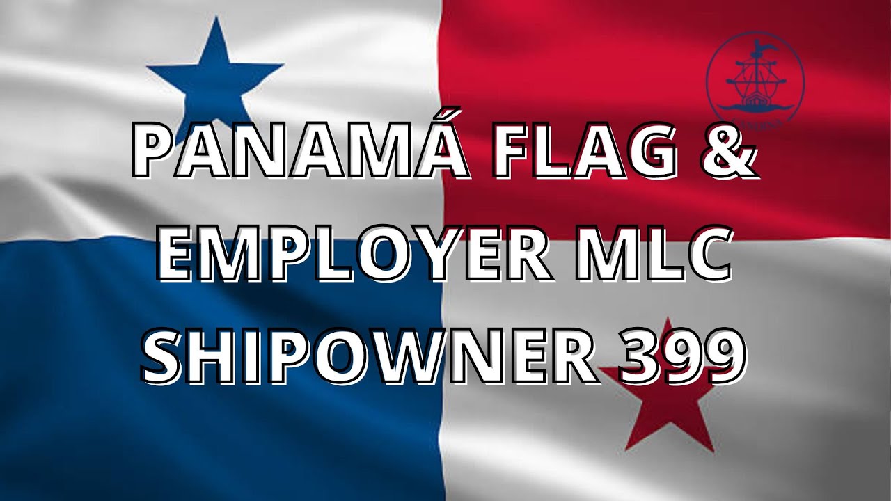 PANAMÁ FLAG & EMPLOYER MLC SHIPOWNER 399 - YouTube