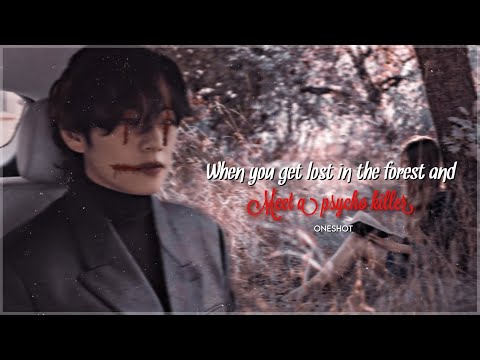 When you get lost in the forest and meet a psycho killer || kim taehyung ff oneshot