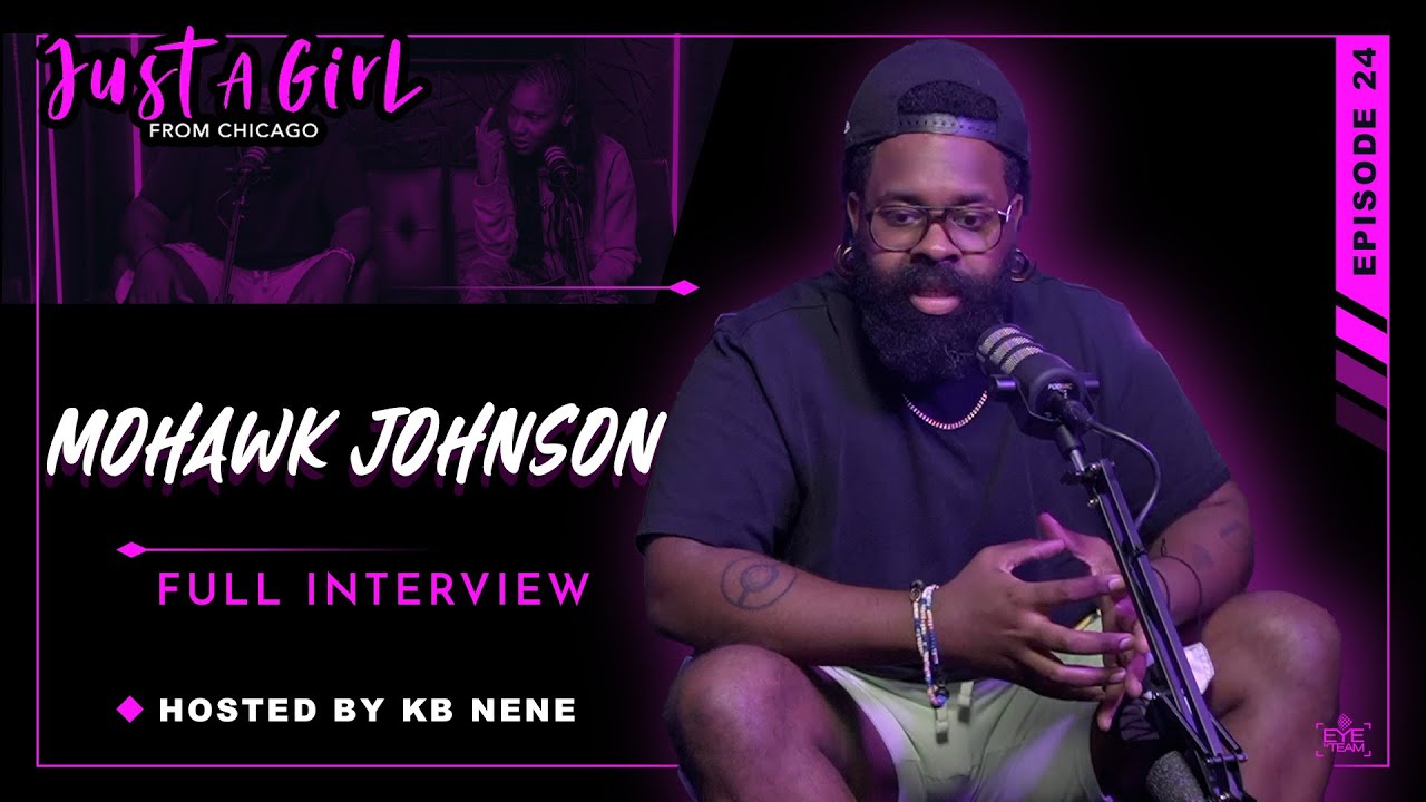 Mohawk Johnson | Ep24 | Just A Girl From Chicago Podcast | Hosted by KB ...