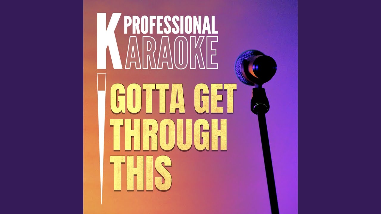 Gotta Get Through This (Karaoke Version) - YouTube