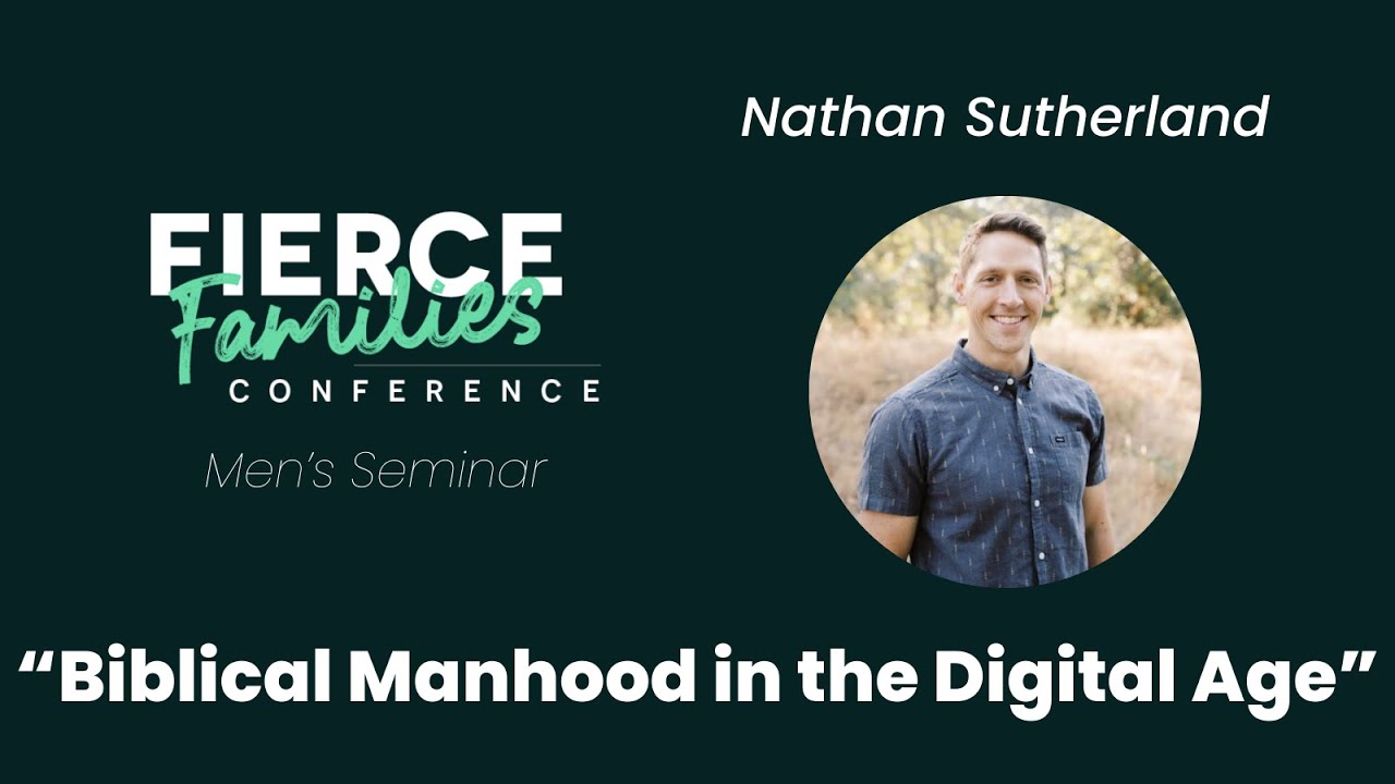 Biblical Manhood in the Digital Age (Nathan Sutherland) / 2023 Fierce ...
