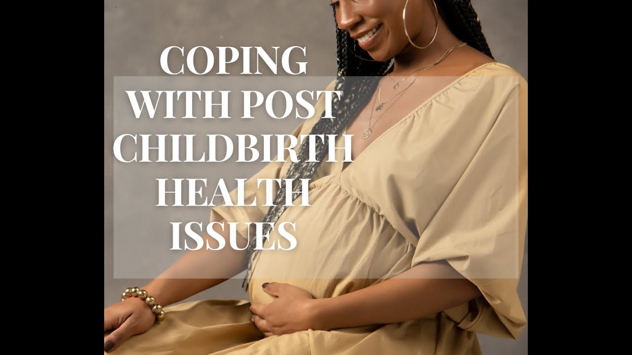 Coping with Post Childbirth Health Issues - YouTube