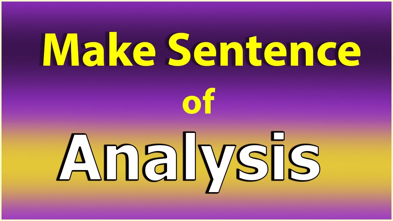 Make Sentence Of Analysis Analysis In A Sentence Analysis Use In