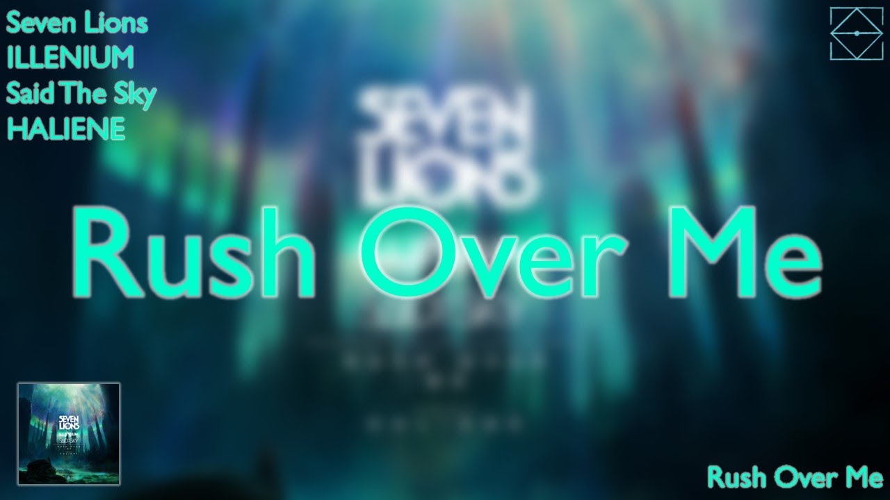 Seven Lions, ILLENIUM, Said The Sky - Rush Over Me (ft. HALIENE) - YouTube