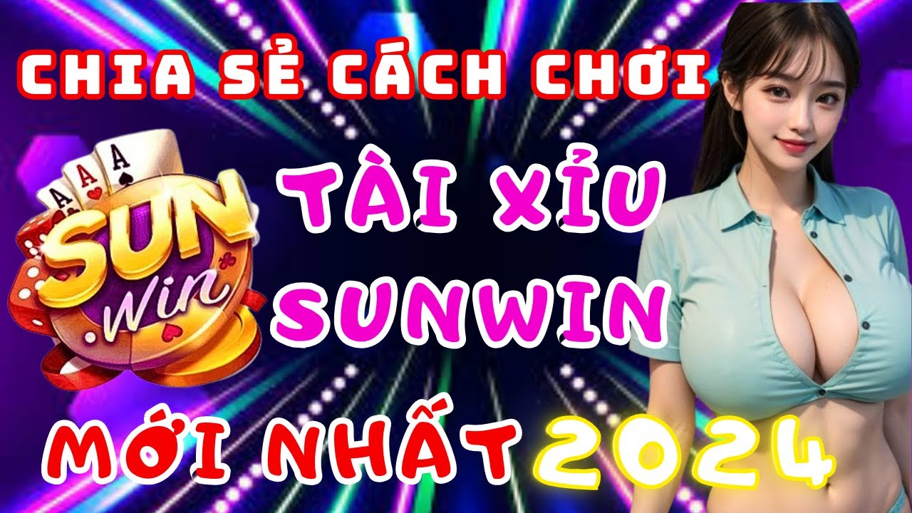 Sunwin | Link tải sunwin mới nhất | Chia sẻ cách chơi tài xỉu sunwin mới nhất 2024 - Tải sunwin ...