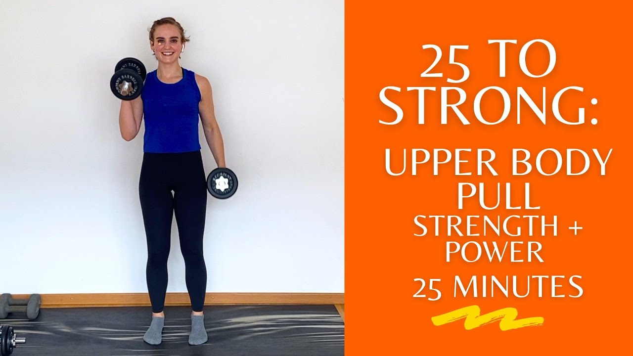 25 to Strong: 25-Minute Upper Body Pull Strength Workout with Dumbbells ...