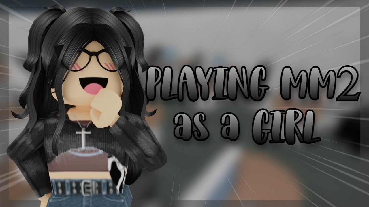 PLAYING MM2 AS A GIRL! - YouTube